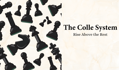 The Colle System: A Simple & Strong Chess Opening